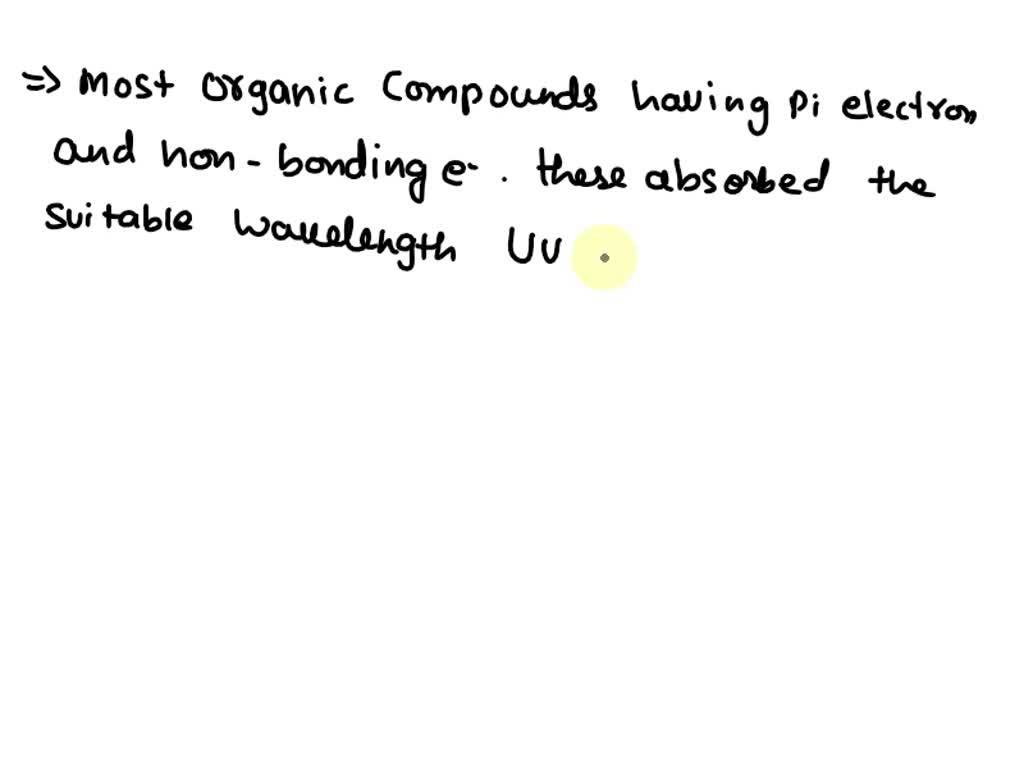 Explain why most organic compounds absorb in the UV, while most ...