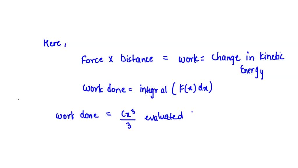 SOLVED: particle moving in the x direction is being acted upon by a net force F(c) Cx? for some ...
