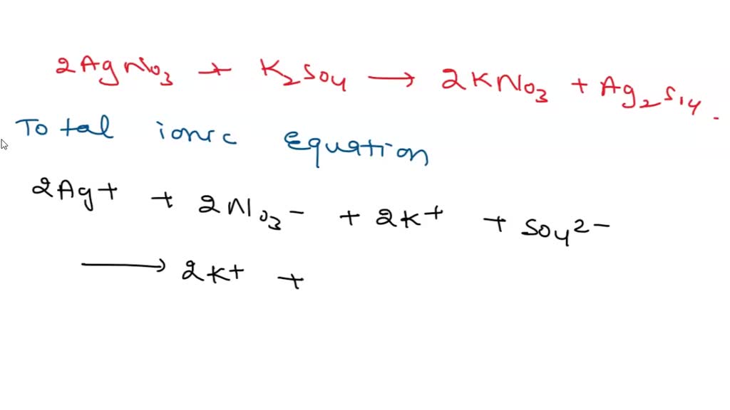 SOLVED: 2 AgNO3 (aq) + K2SO4 (aq) → 2 KNO3 (aq) + Ag2SO4 (s) The spectator ions in the reaction ...