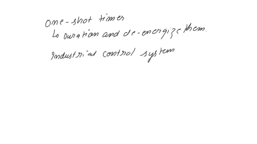 SOLVED: A one-shot timer is one which energizes its timed contacts ...