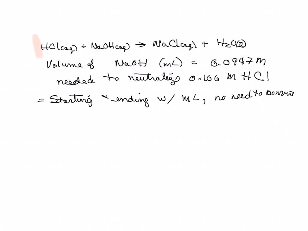 SOLVED: Calculate the volume (mL) of 0.0947 M NaOH needed to neutralize 21.4 mL of 0.106 M HCl ...