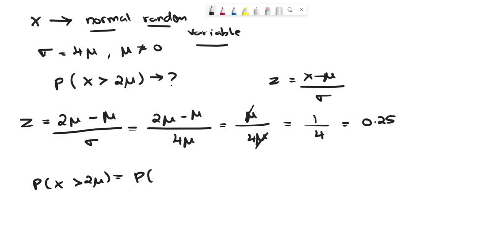SOLVED: X is a normal random variable whose standard deviation is four times its mean, i.e. Ïƒ ...