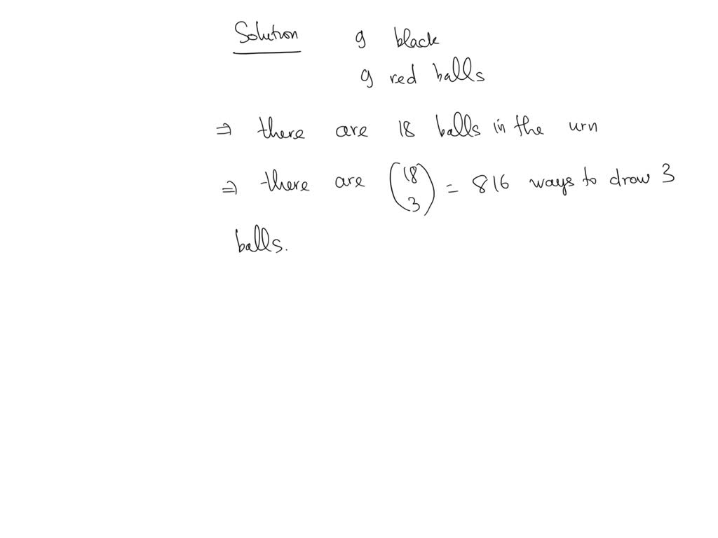 SOLVED: There are 9 black balls and 9 red balls in an urn. If 3 balls ...