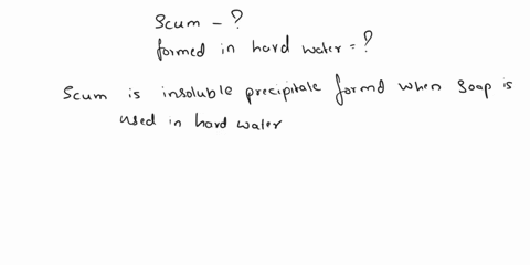 A. What is scum? Why would it form in in hard water but not...
