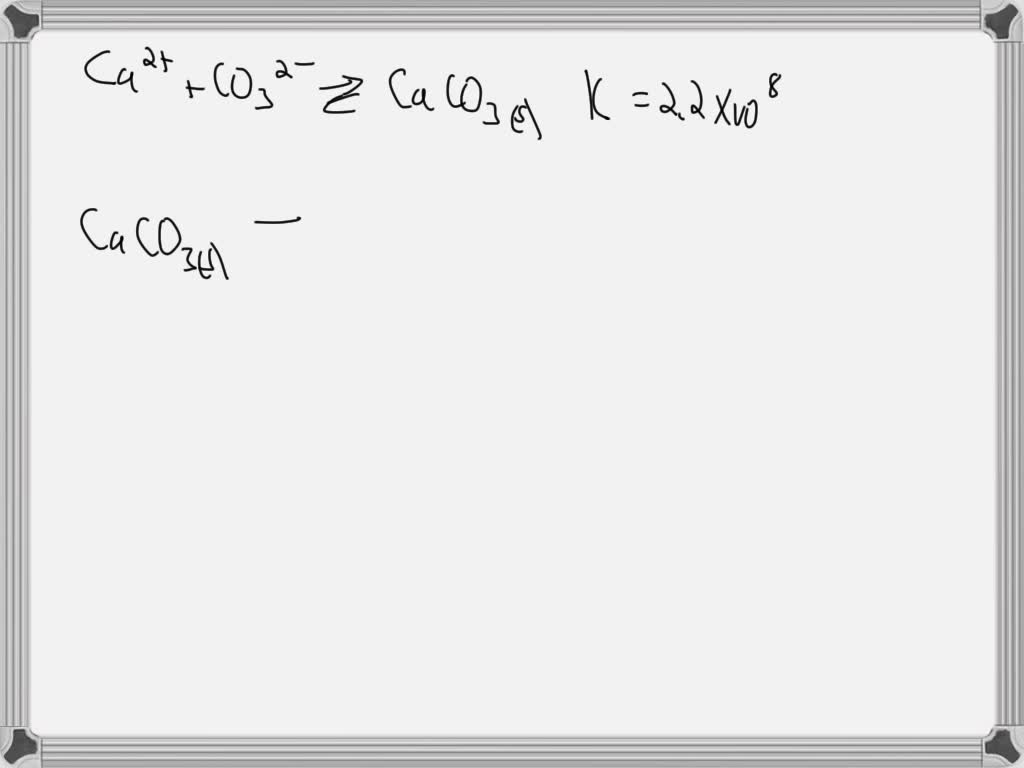 SOLVED: The equilibrium constant for the formation of calcium carbonate from the ions in ...