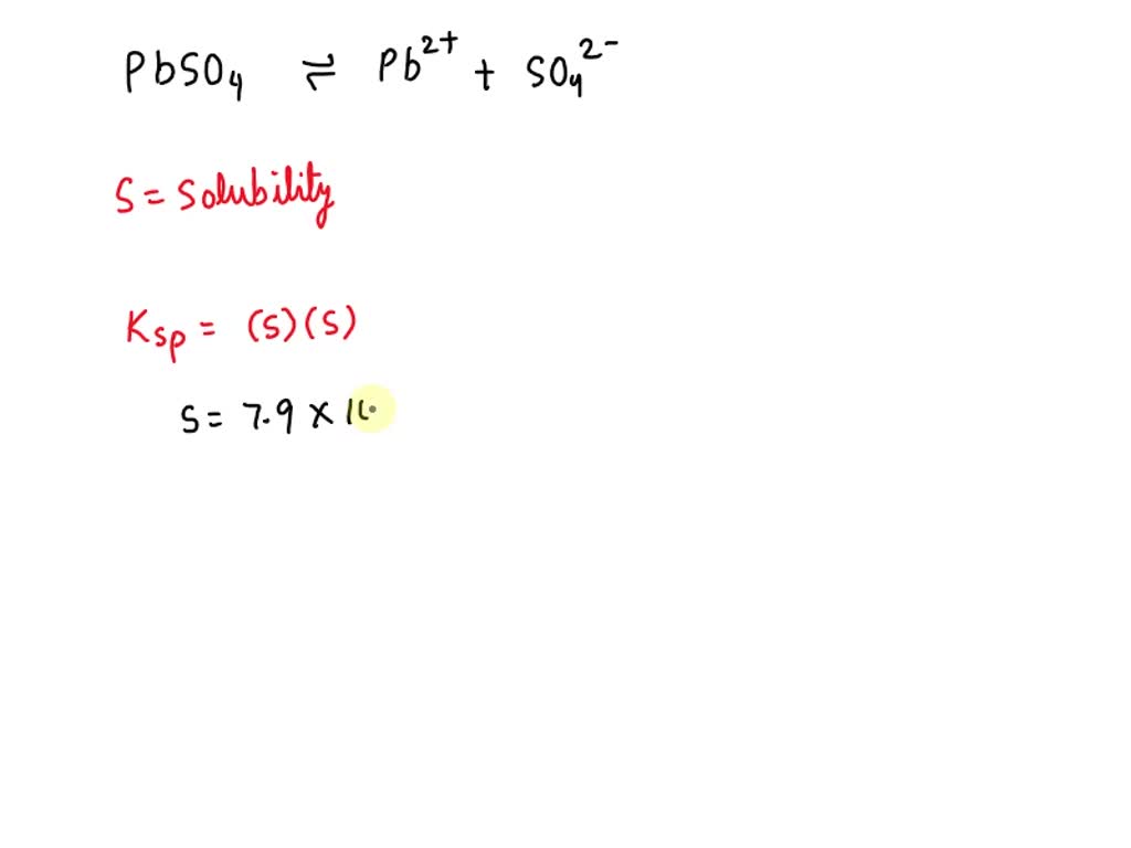 SOLVED: The solubility of PbSO4 in water at 25° C is 7.9 x 10^-4 M ...