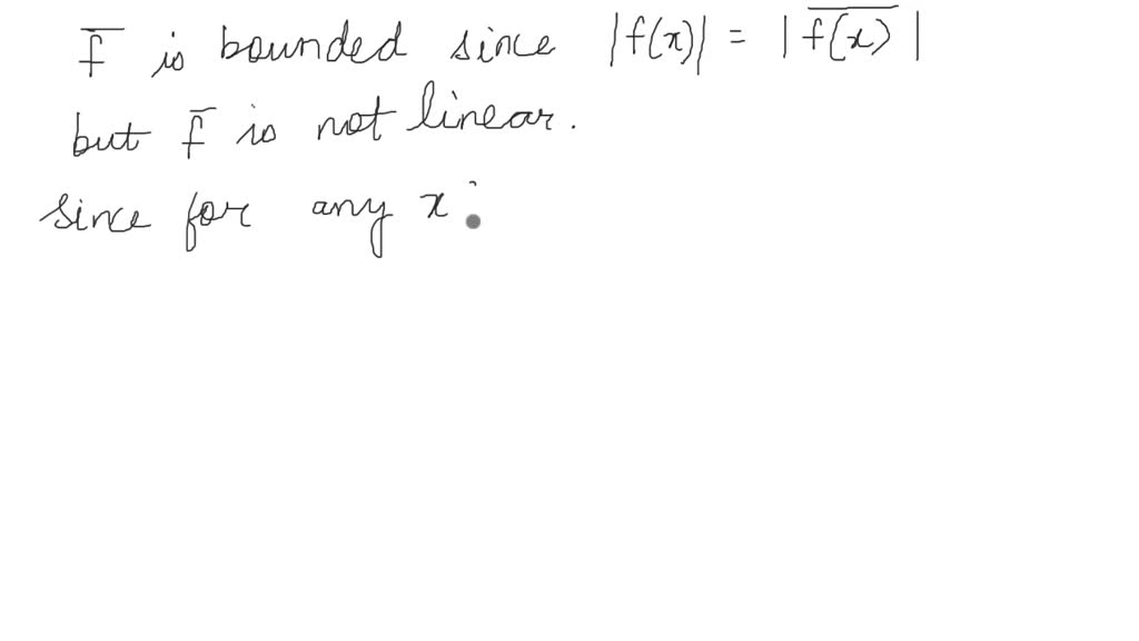 Solved 7 If F Is A Bounded Linear Functional On A Complex Normed Space Is F Bounded Linear