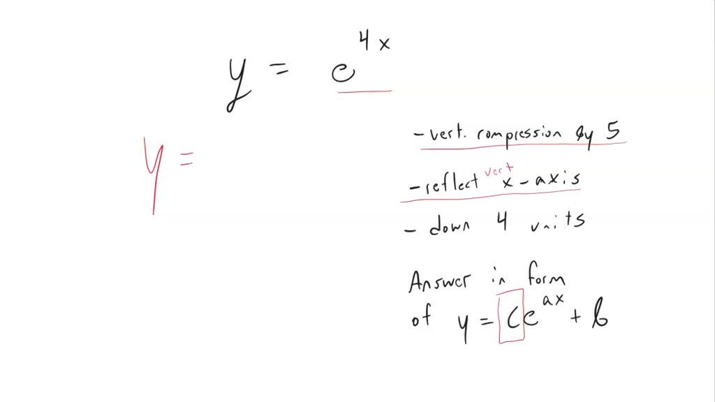 SOLVED: If the function y = e^4x is vertically compressed by a factor of 5, reflected across the ...