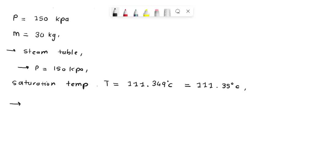 SOLVED: Saturated liquid water is contained in a rigid tank at a pressure of 150 kPa. The mass ...