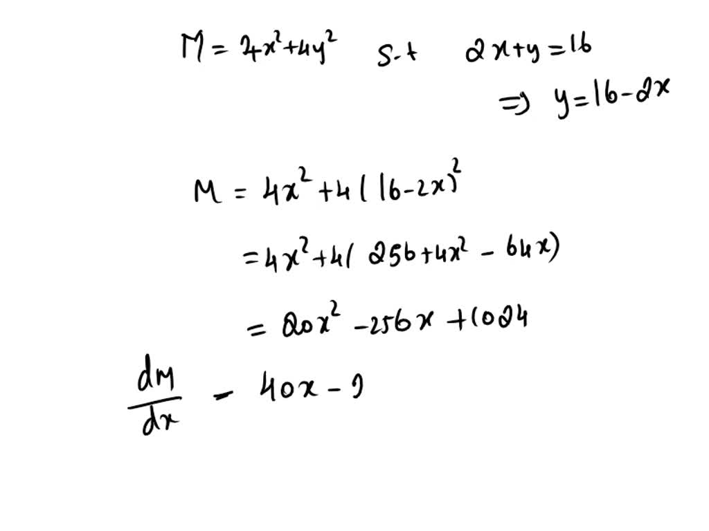 SOLVED: Minimize the function M = 4x^2 + 4y^2 subject to 2x + y = 16 ...