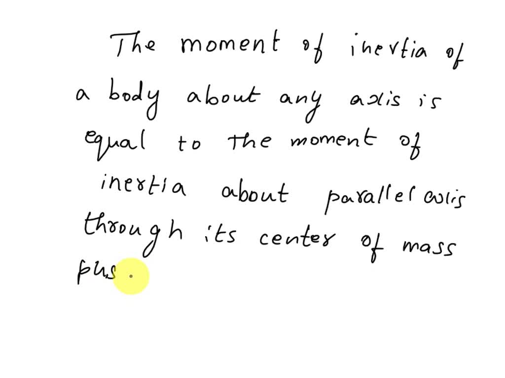 SOLVED: . State the theorem of parallel axes of moment of inertia.