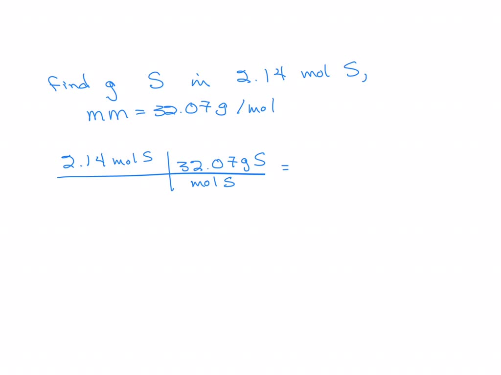 SOLVED: How many grams of S are in 2.14 moles of S? The molar mass of ...