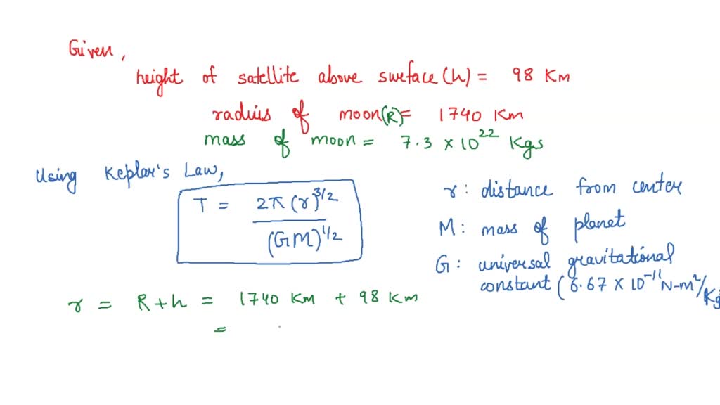 SOLVED: Calculate the period of a satellite orbiting the Moon, 98 km ...