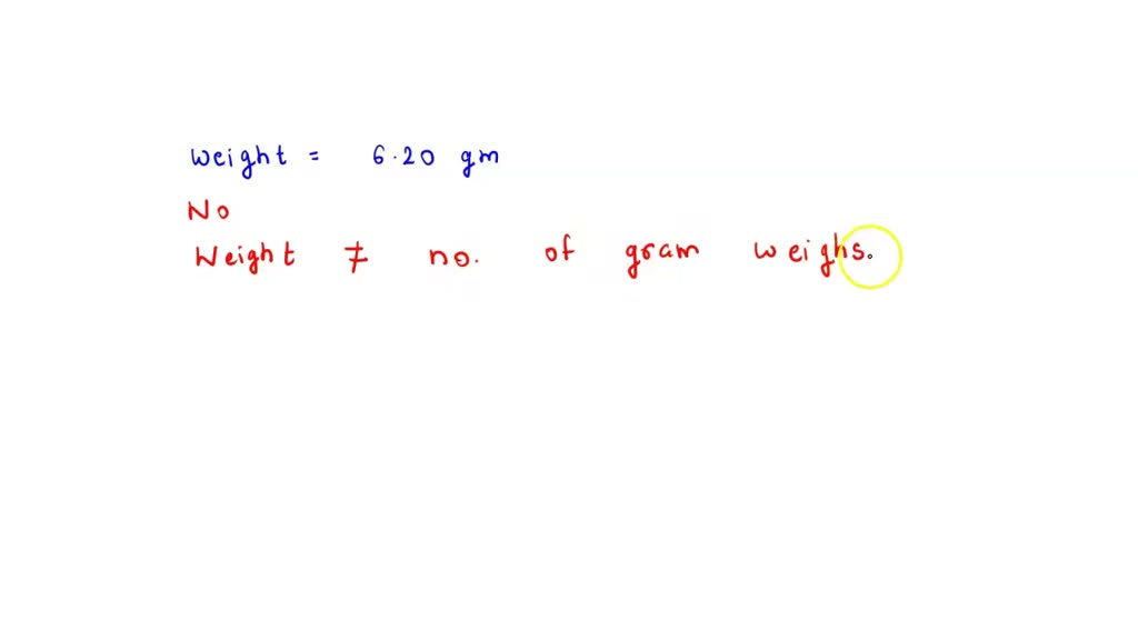 SOLVED: If an object is described as weighing 6.20 grams, then is this ...
