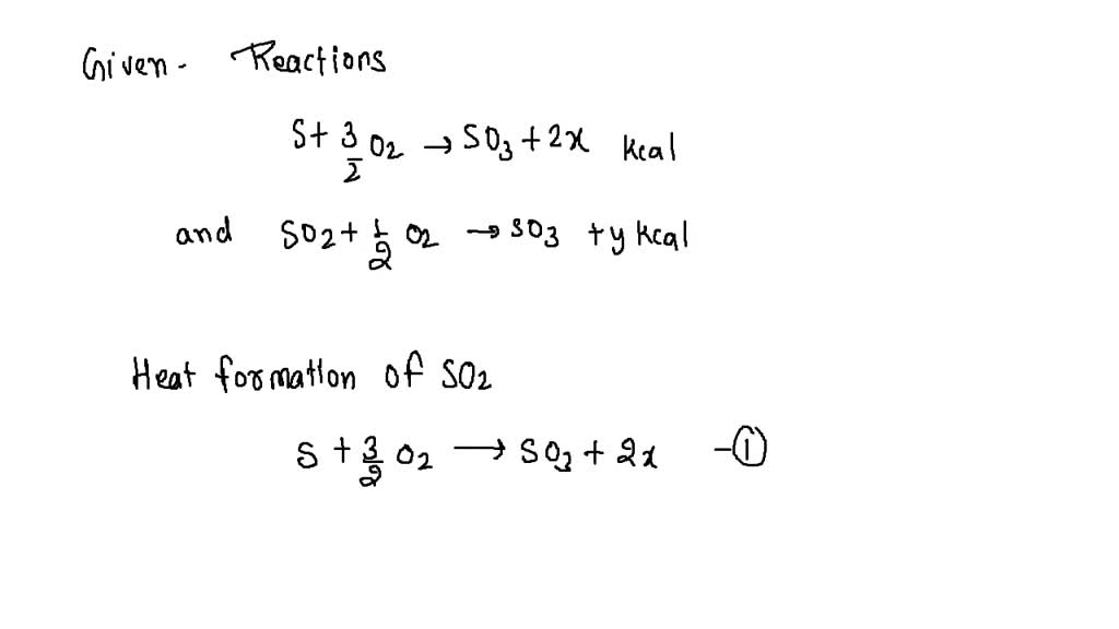 SOLVED: In the reaction: S + 3/2O2 â†’ SO3 + 2x kcal and SO2 + 1/2O2 â ...
