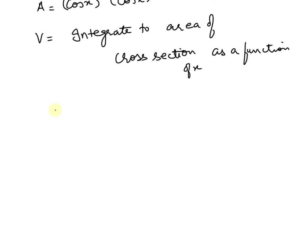 SOLVED: Problem 4. Find the volume of the solid whose base is the region bounded by y = cos ...