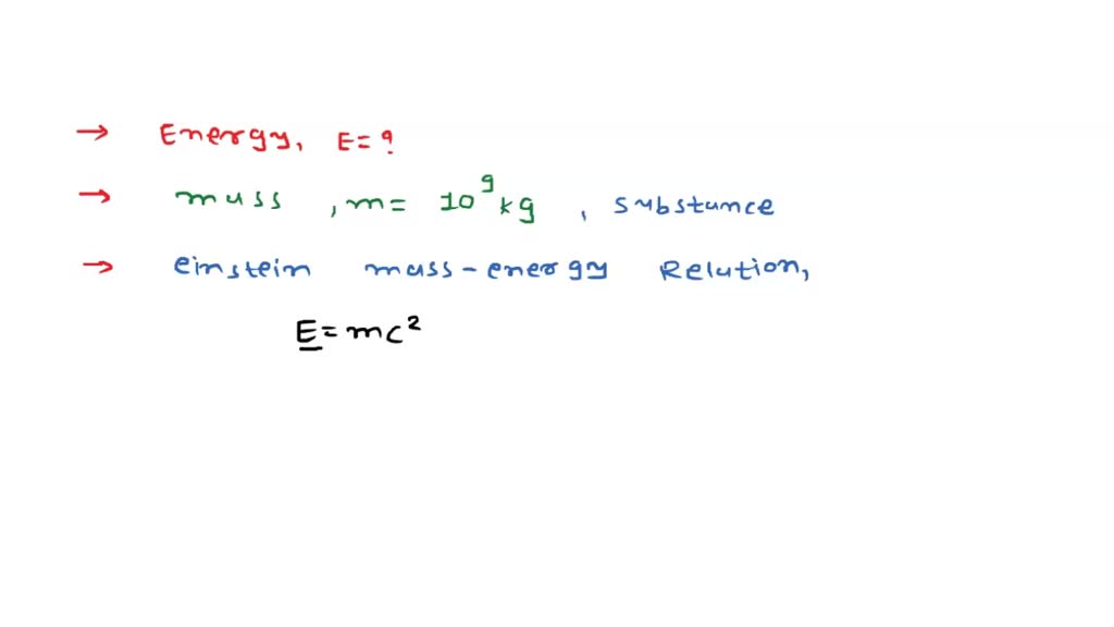 SOLVED: Calculate the energy equivalent of 10^9 kg of substance