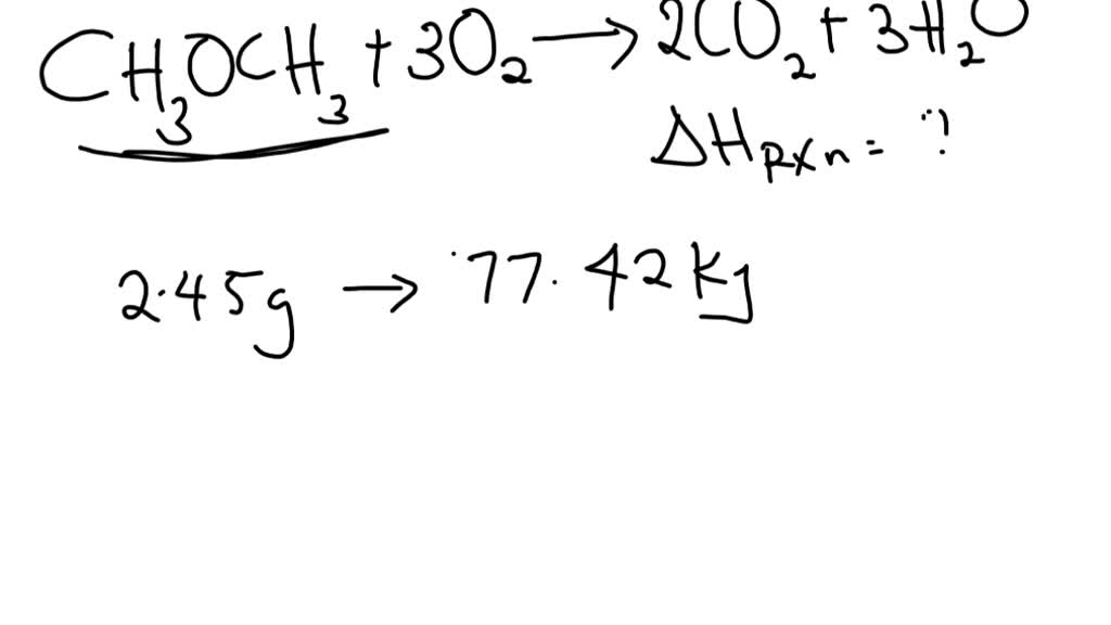 SOLVED: When 2.45 g of CH3OCH3 is burned at constant Pressure, 77.42 kJ ...