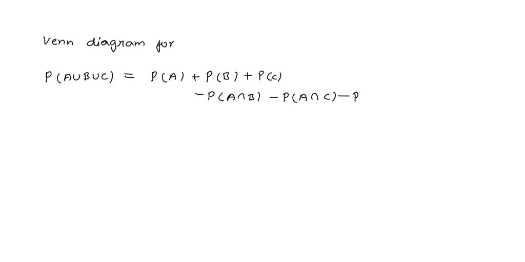 SOLVED: Problem 6. Using Venn diagrams proof that: P(AUBUC) = P(A) + P ...