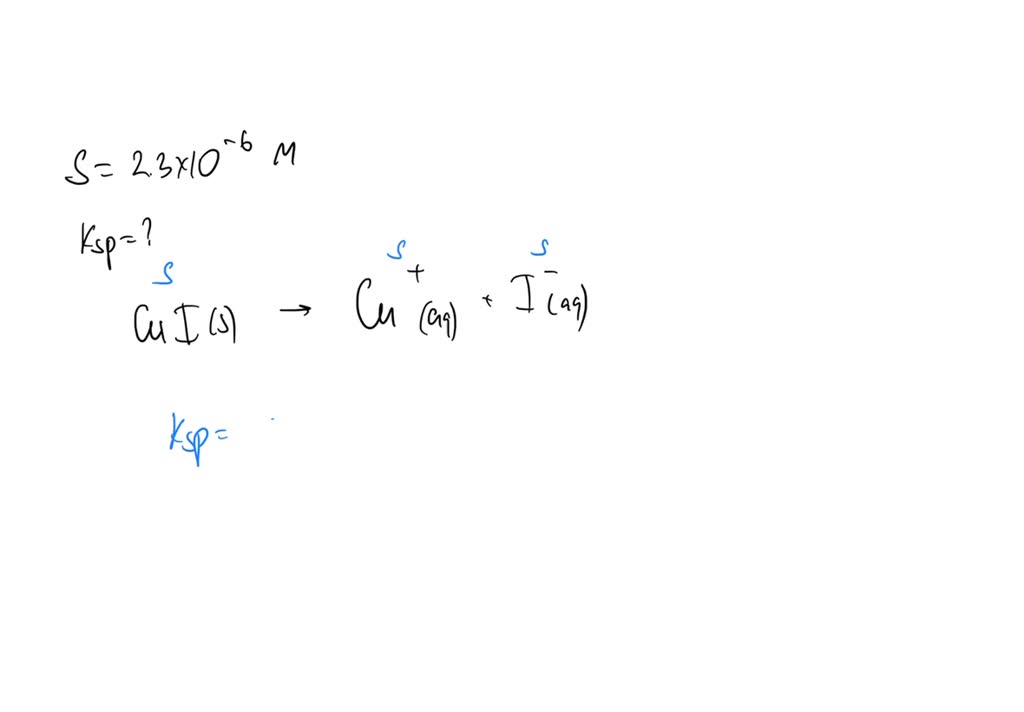 The solubility of CuI (s) in water is 2.3 x 10^-6 mol/L. Calculate the ...