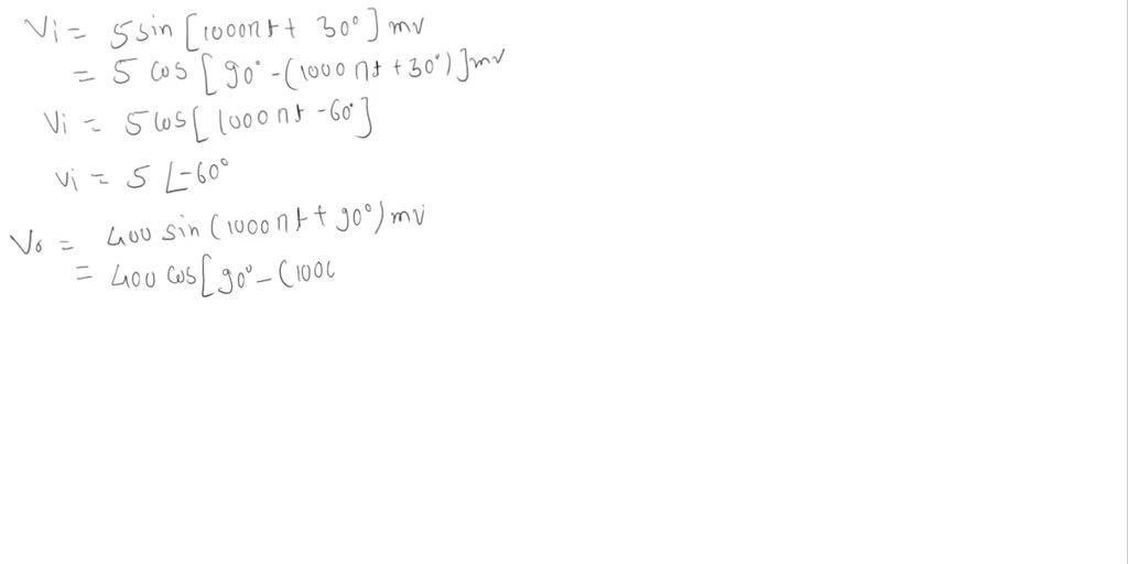 SOLVED: The input and output voltages of an amplifier are vi = 5 sin (1000Ï€t + 30Â°) mV and vo ...