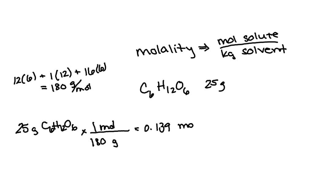 SOLVED: Calculate the molality (m) of a solution made by dissolving 25.0 g of C6H12O6 in 1250.0 ...