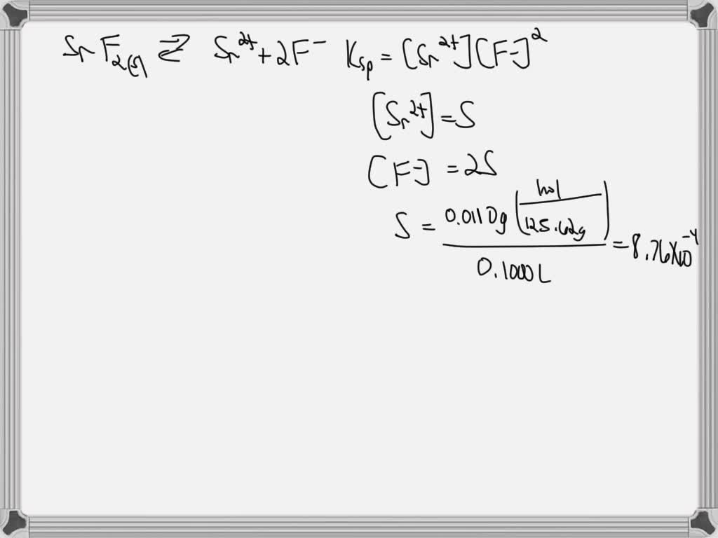 SOLVED: Determine the value of Ksp for SrF2 by constructing an ICE table, writing the solubility ...