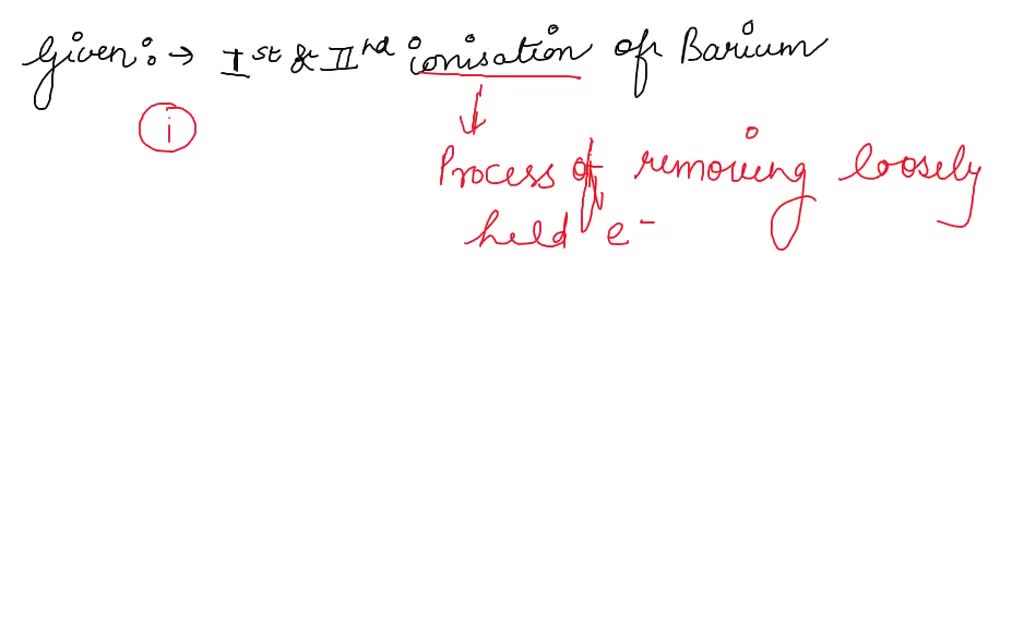 SOLVED: Write two chemical equations: i) the first ionization of Barium ...