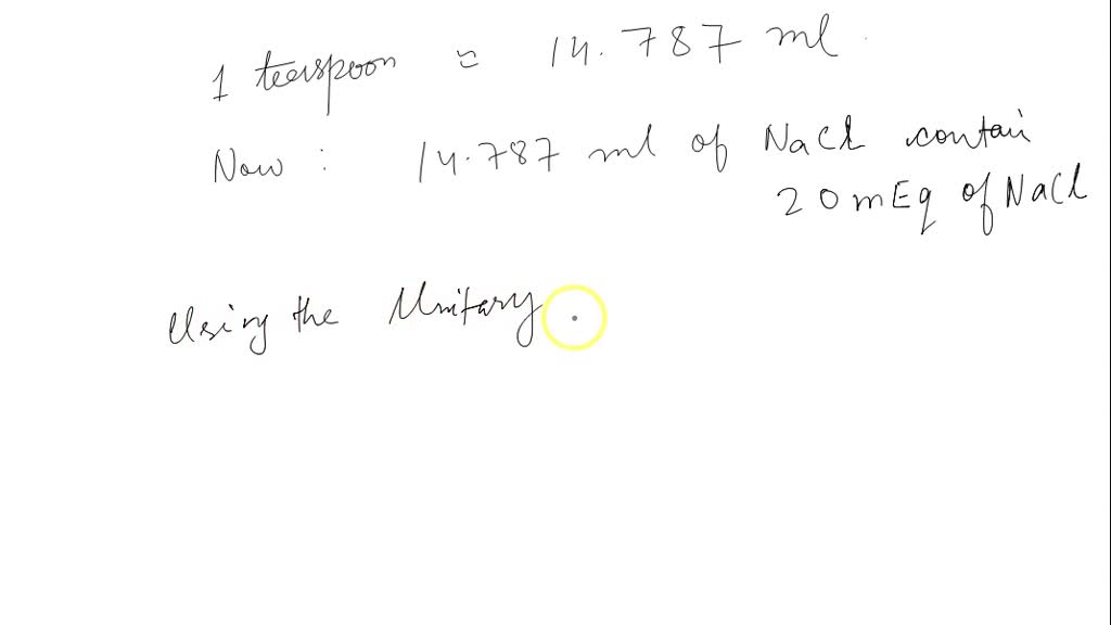 SOLVED: If a NaCl solution contains 20 mEq of NaCl in each teaspoonful, how many milliliters ...