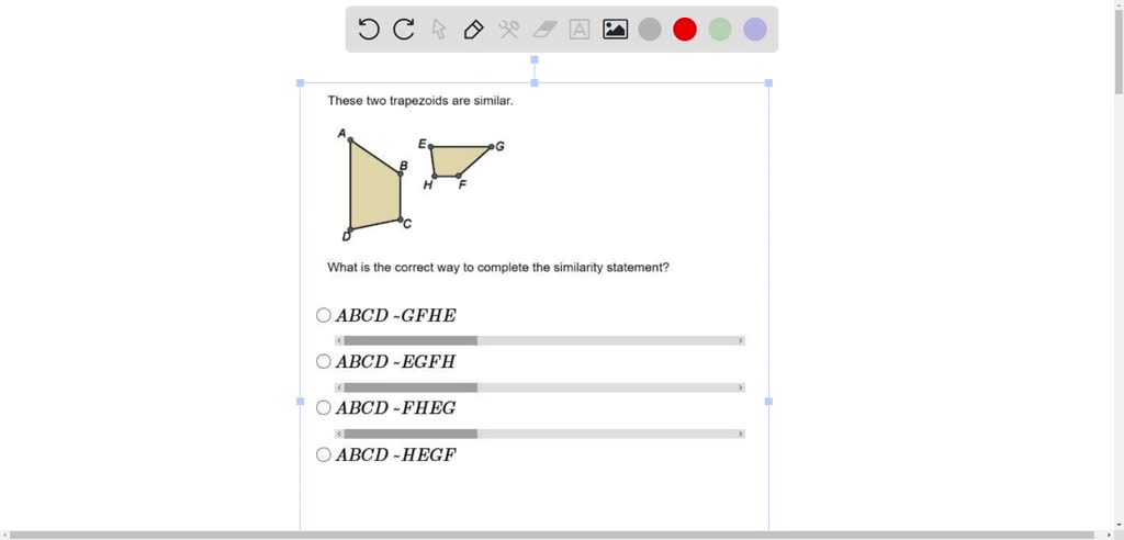 SOLVED: These two trapezoids are similar. What is the correct way to complete the similarity ...