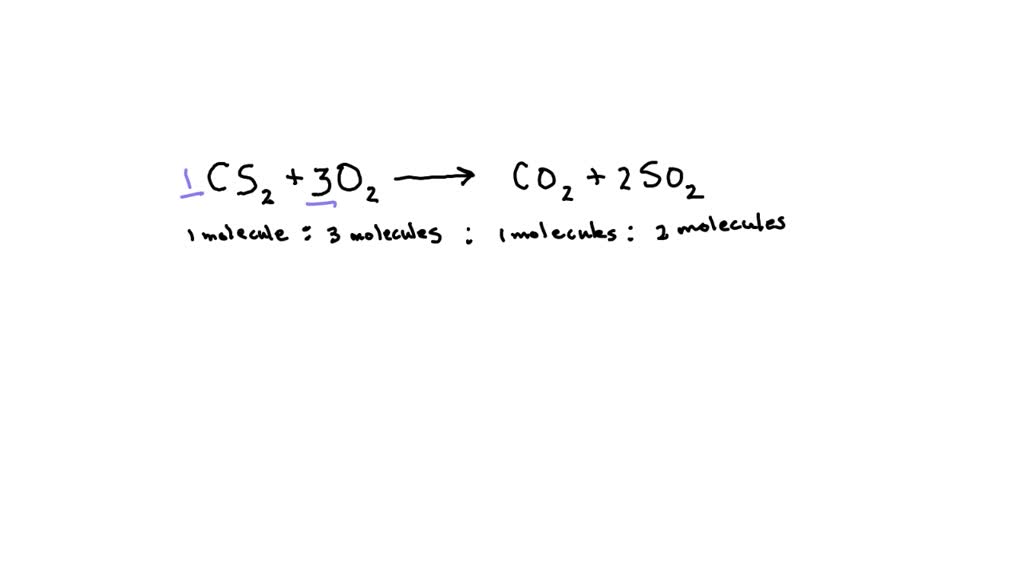 SOLVED: CS2 reacts with O2 to produce CO2 and SO2. CS2 + O2 â†’ CO2 ...