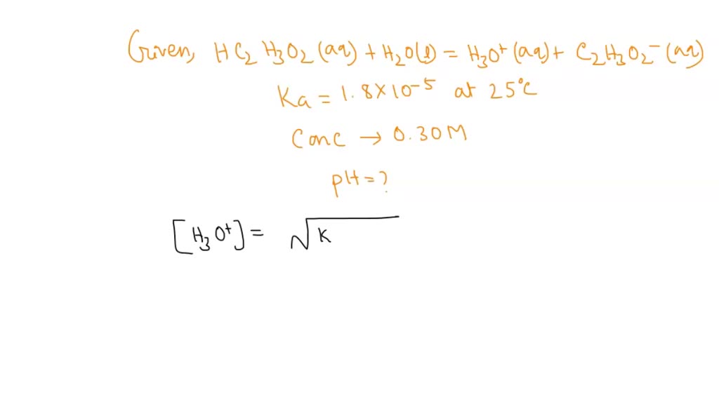 SOLVED: Calculate the pH of a 0.30 M solution of acetic acid, HC2H3O2, at 25Â°C. HC2H3O2(aq ...
