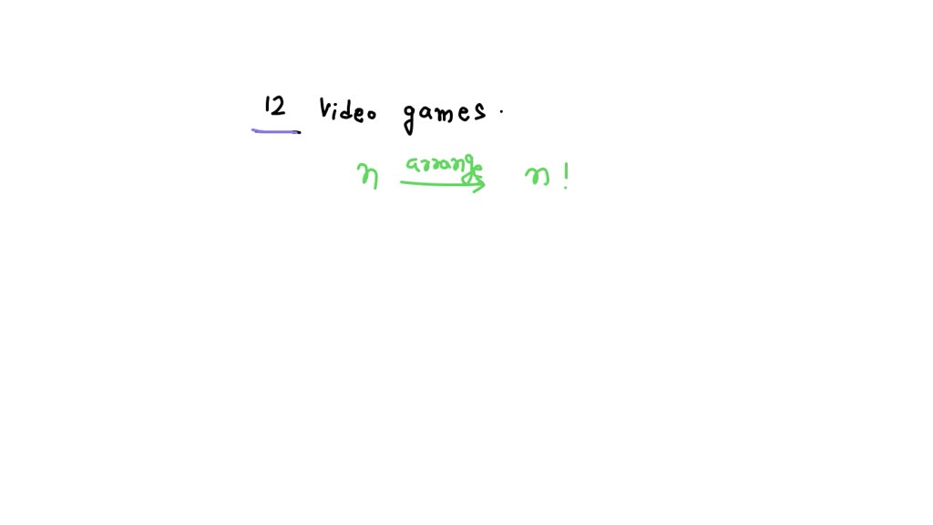 SOLVED: You have 12 different video games. How many different ways can ...