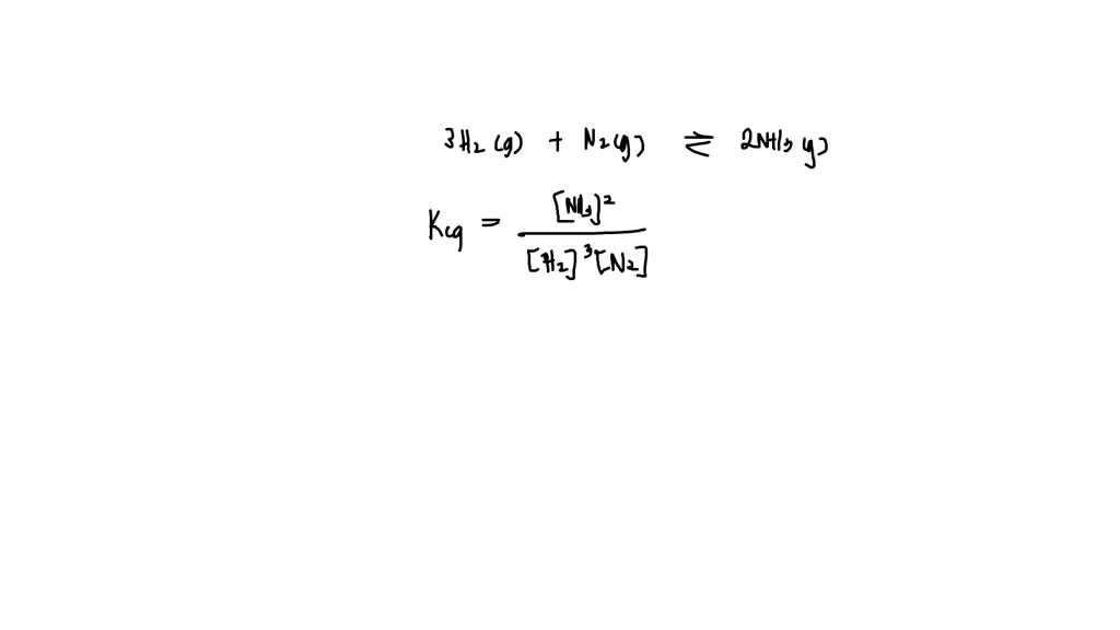 SOLVED: Consider the reaction: 3 H2( g)+N2( g) ⇌ 2 NH3( g) If this ...