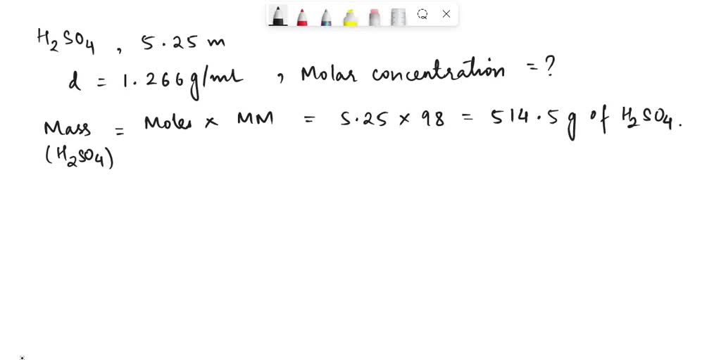 SOLVED: A solution of H2SO4(aq) with a molal concentration of 5.25 m ...
