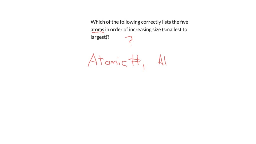 Solved Which Of The Following Correctly Lists The Five Atoms In Order Of Increasing Size