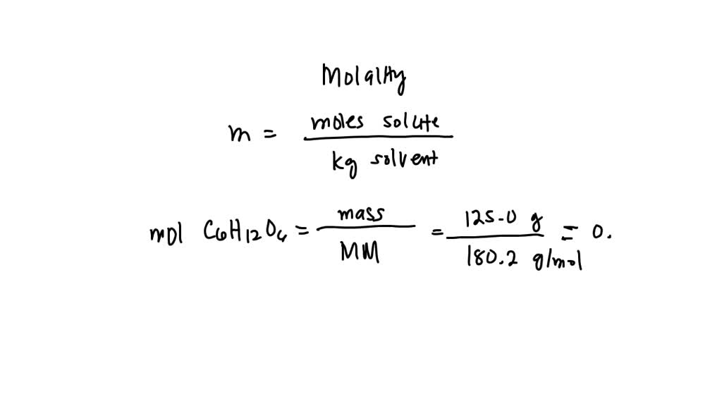SOLVED: Calculate the molality of a solution prepared by dissolving 125.0 g of glucose (C6H12O6 ...