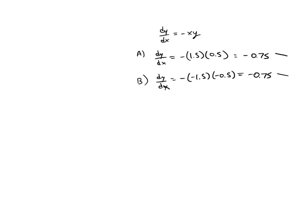 SOLVED: Consider the differential equation (d y)/(d x)=-x y (A) At the ... SOLVED: Consider the differential equation (d y)/(d x)=-x y (A) At the ...