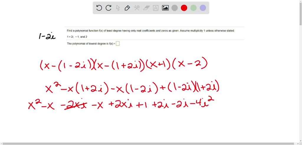 Solved Find Polynomial Function Fx Of Least Degree Having Only Real Coefficients And Zeros As 
