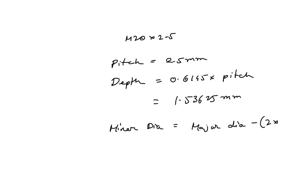 . For an M20 x 2.5 thread, calculate: Pitch, Depth, Minor diameter ...