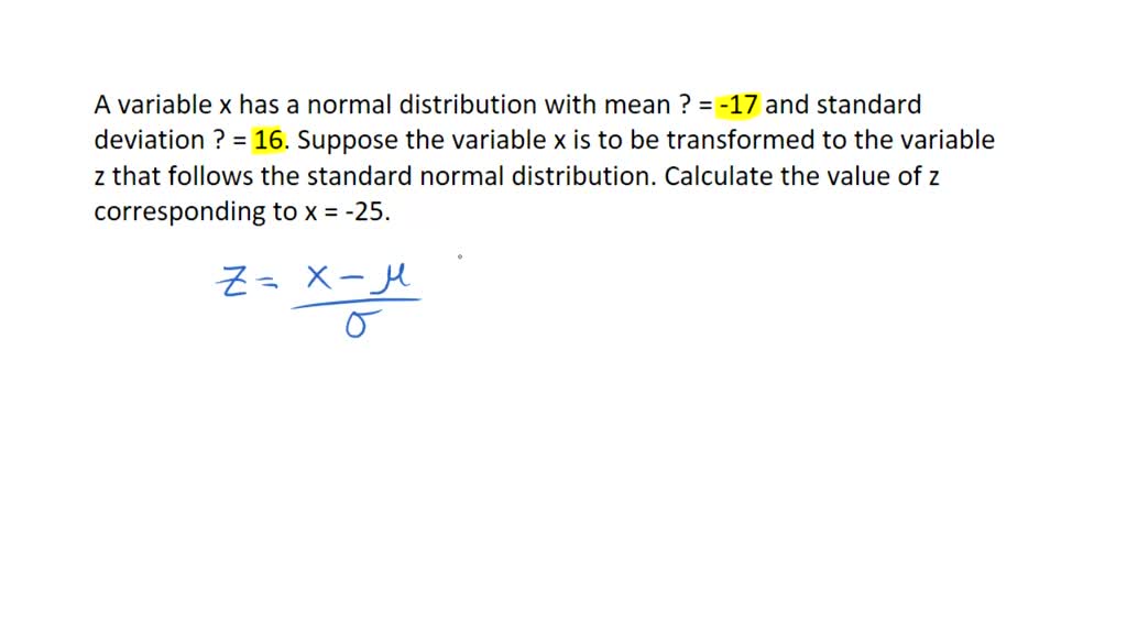 SOLVED: A variable x has a normal distribution with mean ? = -17 and standard deviation ? = 16 ...