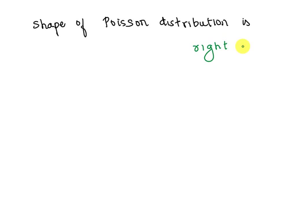 SOLVED: The shape of a Poisson distribution is Left skewed Symmetric ...