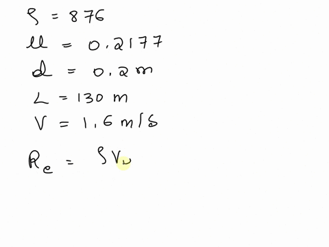 engine oil at 40c 876 kgm3 02177 kgms flows in a 20 cm diameter pipe at a velocity of 16 ms the ...