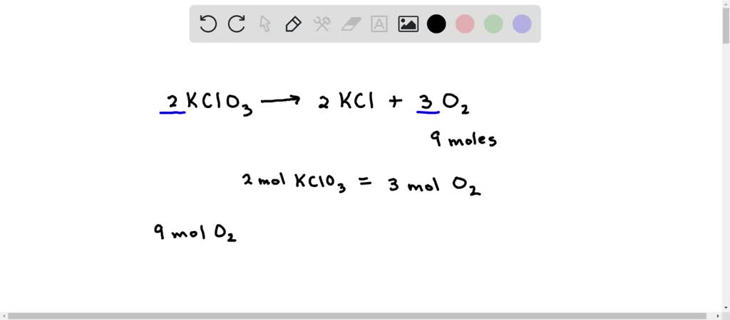 SOLVED: How many moles of KClO3 must decompose in order to produce 9 moles of oxygen gas? 2KClO3 ...