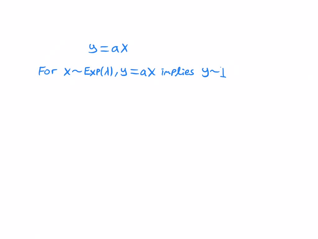 SOLVED: Let (X ∼Exp(λ)). What should be the value of (a) for the random variable (Y = aX) to ...