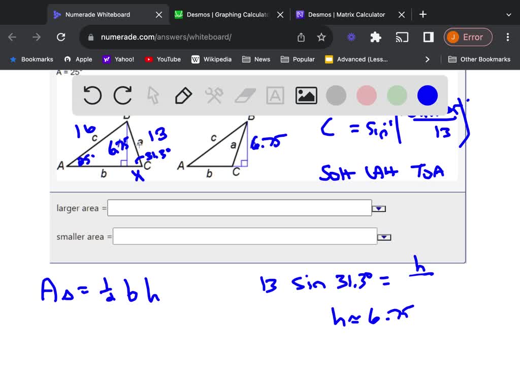 SOLVED: Three parts of a SSA triangle are given. Compute the areas of ...