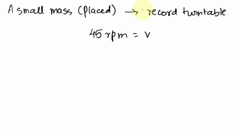 8 a small mass is placed on record of the tumtable that is...