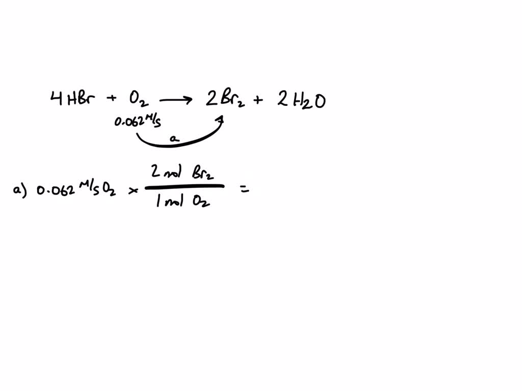 SOLVED: 4HBr(g) + O2(g) → 2 Br2(g) + 2H2O(g) Suponga que, en un instante determinado durante la ...
