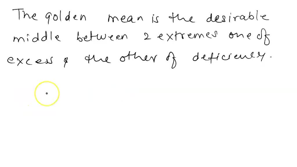 SOLVED: What does Aristotle mean by the Golden Mean? Explain his Virtue ...