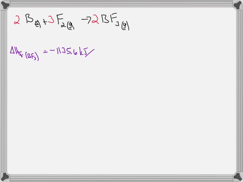 SOLVED: Write the reaction of elemental solid boron (B) with fluorine gas Î”H to form BF3(g ...